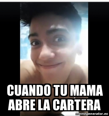 Meme Personalizado - cuando tu mama abre la cartera - 22550292