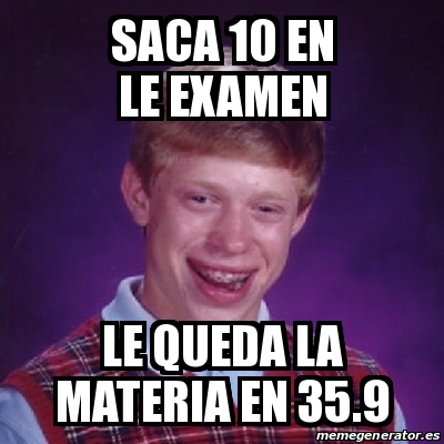 Meme Bad Luck Brian - saca 10 en le examen le queda la materia en 35.9 ...