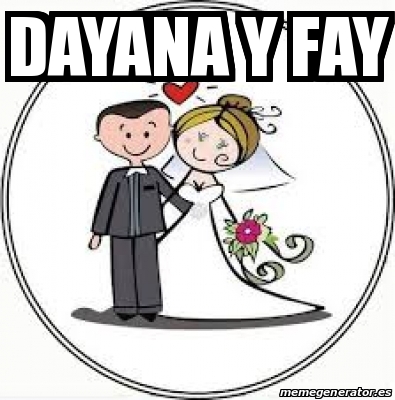 Meme Personalizado - DAYANA Y FAY - 22555488