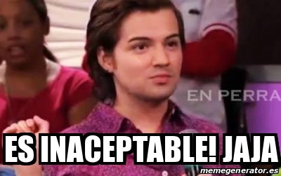 Meme Personalizado - Es inaceptable! Jaja - 22557358