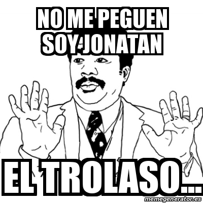 Meme Ay Si - no me peguen soy jonatan el trolaso... - 22566551