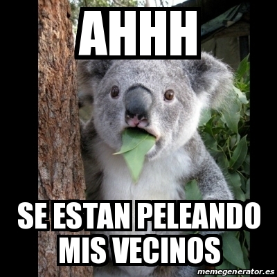 Meme Koala - ahhh se estan peleando mis vecinos - 22592067