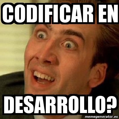 Meme No me digas - Codificar en Desarrollo? - 22594608