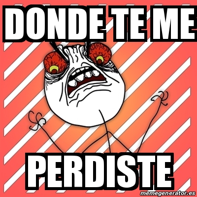 Meme I Hate - donde te me perdiste - 22062654