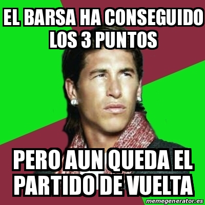 Meme Sergio Ramos - el barsa ha conseguido los 3 puntos pero aun queda ...
