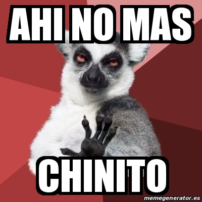 Meme Chill Out Lemur - Ahi no mas Chinito - 22065741