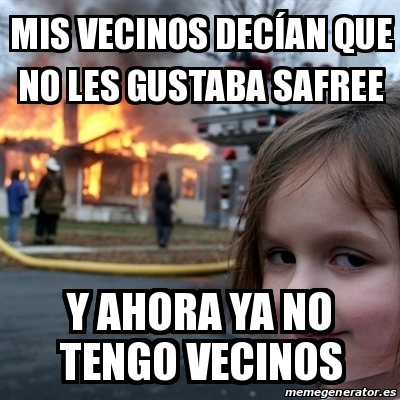 Meme Disaster Girl - mis vecinos DECÃ AN que no les gustaba safree y ...