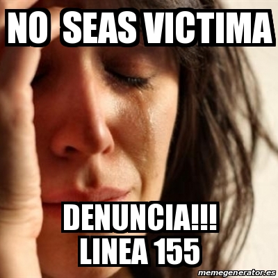 Meme Problems - no seas victima denuncia!!! linea 155 - 22069413