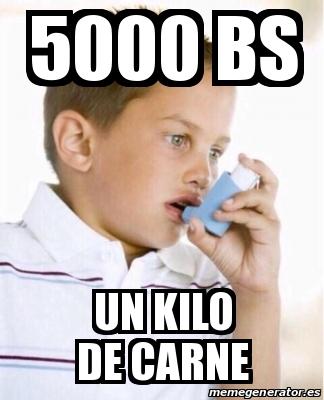 Meme Personalizado - 5000 bs un kilo de carne - 22608730