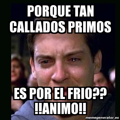 Meme crying peter parker - porque tan callados primos es por el frio ...