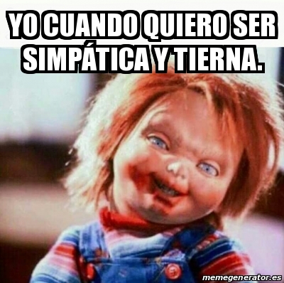 Meme Personalizado - Yo cuando quiero ser simpÃ¡tica y tierna. - 22611704