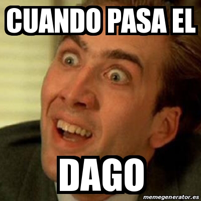 Meme No me digas - Cuando pasa el dago - 22612515