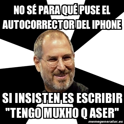 Meme Steve Jobs - no sÃ© para quÃ© puse el autocorrector del iphone si ...