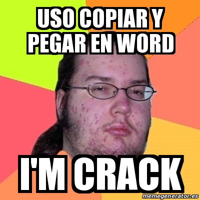 Meme Friki - uso copiar y pegar en word i'M CRACK - 22619739