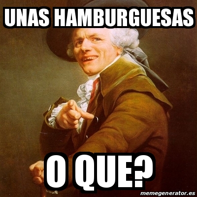 Meme Joseph Ducreux - Unas hamburguesas o que? - 22625335