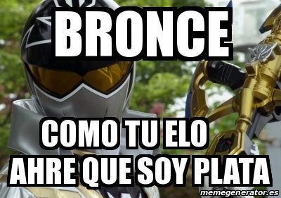 Meme Personalizado - bronce como tu elo ahre que soy plata - 22626139
