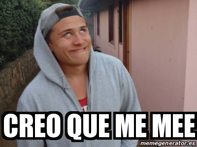 Meme Personalizado - creo que me mee - 22626153
