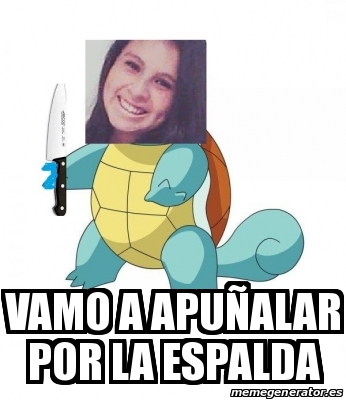Meme Personalizado - Vamo a apuÃ±alar por la espalda - 22626181