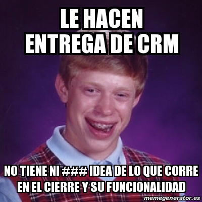Meme Bad Luck Brian - Le hacen entrega de CRM No tiene ni ### idea de ...