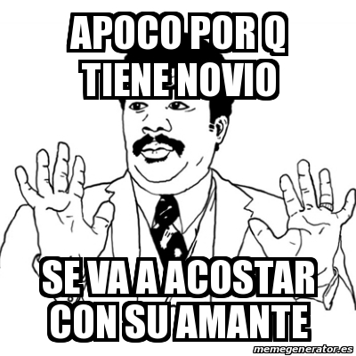 Meme Ay Si - Apoco por q tiene novio Se va a acostar con su amante ...
