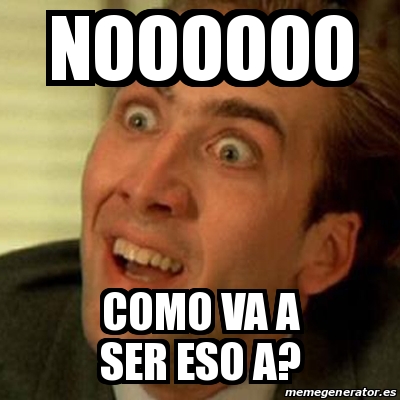 Meme No me digas - Noooooo Como va a ser eso a? - 22643675
