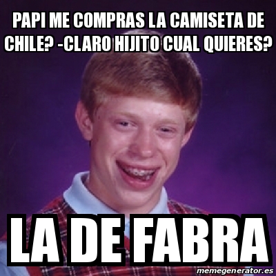 Meme Bad Luck Brian - Papi me compras la camiseta de chile? -claro ...