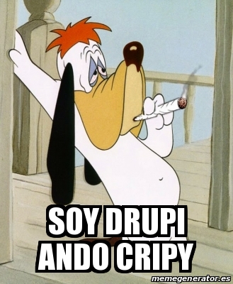Meme Personalizado - Soy drupi ando cripy - 22645291