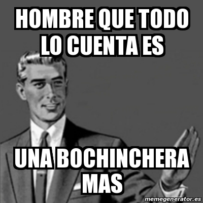 Meme Correction Guy - Hombre que todo lo cuenta es Una bochinchera mas ...