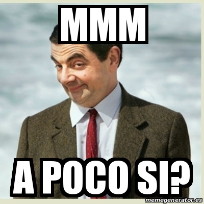 Meme Mr Bean - Mmm A poco si? - 22652111
