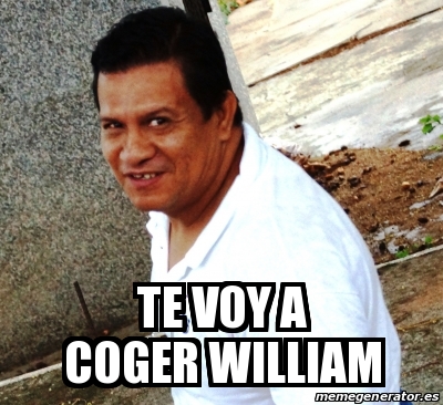 Meme Personalizado - te voy a coger william - 22655674
