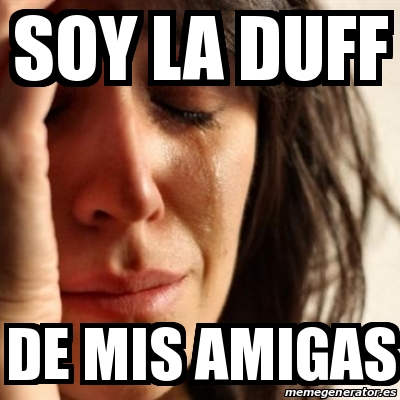 Meme Problems - Soy la duff De mis amigas - 22656644
