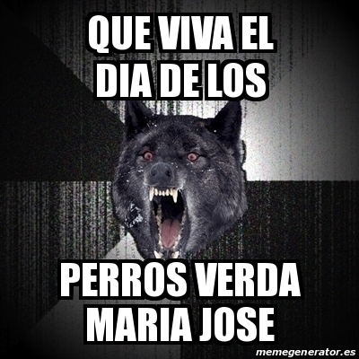 Meme Insanity Wolf - que viva el dia de los Perros verda maria jose ...
