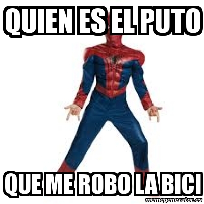 Meme Personalizado - quien es el puto que me robo la bici - 22661445