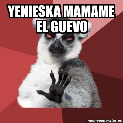 Meme Chill Out Lemur - yenieska mamame el guevo - 22669544