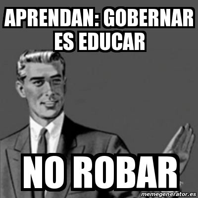 Meme Correction Guy - aprendan: gobernar es educar no robar - 22673441