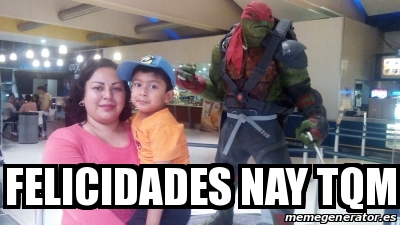 Meme Personalizado - Felicidades Nay TQM - 22675866