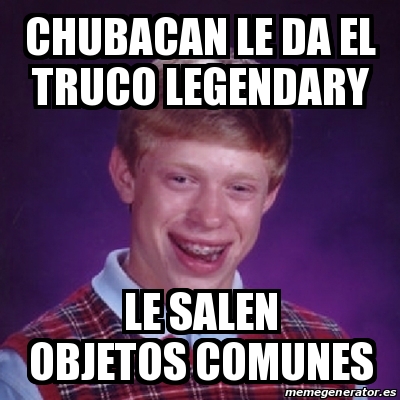 Meme Bad Luck Brian - CHUBACAN LE DA el truco LEGENDARY le salen ...