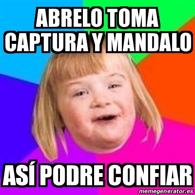 Meme Retard Girl - Abrelo toma captura y mandalo ASÃ PODRE CONFIAR ...