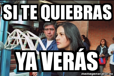 Meme Personalizado - si te quiebras ya verÃ¡s - 22679134