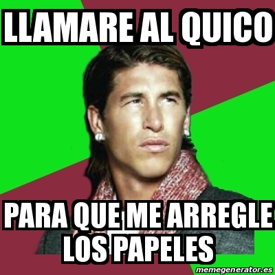 Meme Sergio Ramos - llamare al quico para que me arregle los papeles ...