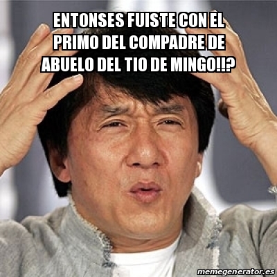 Meme Jackie Chan - ENTONSES FUISTE CON EL PRIMO DEL COMPADRE DE ABUELO ...