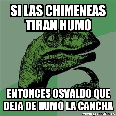 Meme Filosoraptor - si las chimeneas tiran humo entonces osvaldo que ...