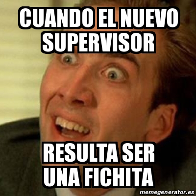 Meme No me digas - cuando el nuevo supervisor resulta ser una fichita ...