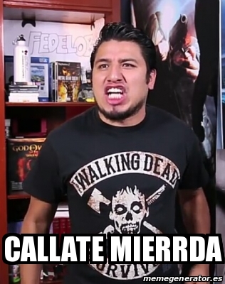 Meme Personalizado - CALLATE MIERRDA - 22692565