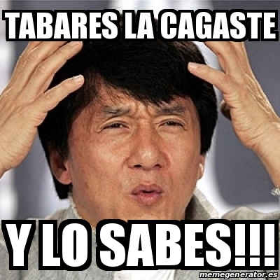 Meme Jackie Chan - Tabares la cagaste Y lo sabes!!! - 22071372