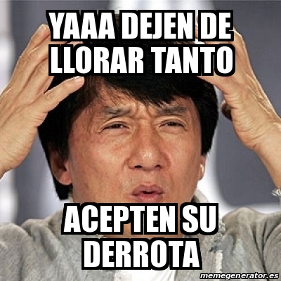 Meme Jackie Chan - Yaaa dejen de llorar tanto Acepten su derrota - 22071678