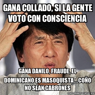 Meme Jackie Chan - gana collado, si la gente voto con consciencia gana ...