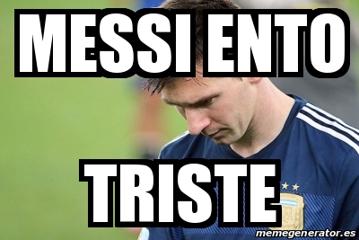 Meme Personalizado - Messi ento Triste - 22704325