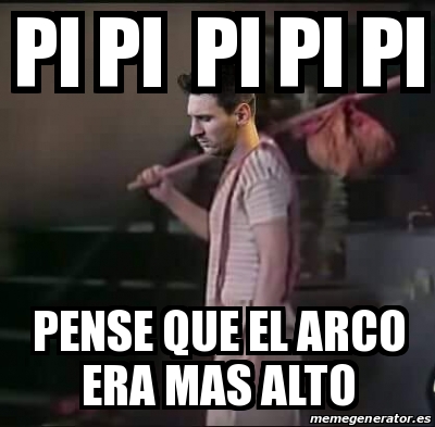 Meme Personalizado - pi pi pi pi pi pense que el arco era mas alto ...