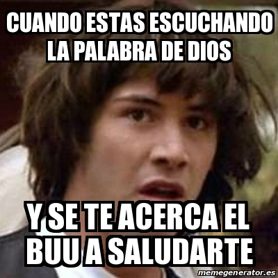 Meme Keanu Reeves - Cuando estas escuchando la palabra de dios y se te ...